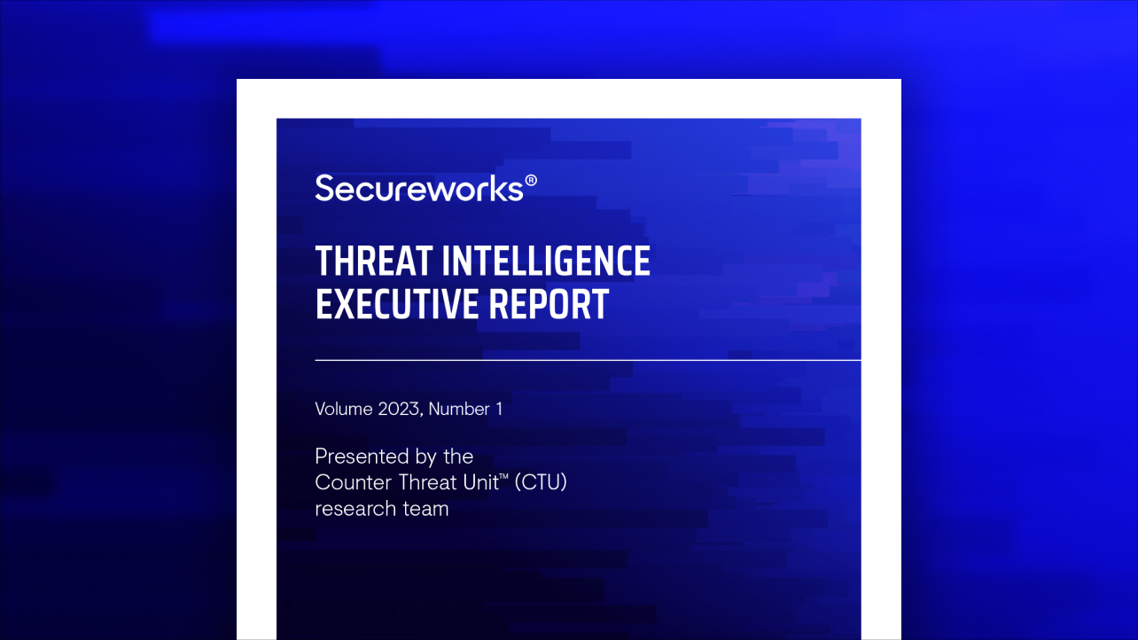 Threat Intelligence Executive Report 2023: Vol. 1 | Secureworks Threat Intelligence Executive Report 2023: Vol. 1 | Secureworks